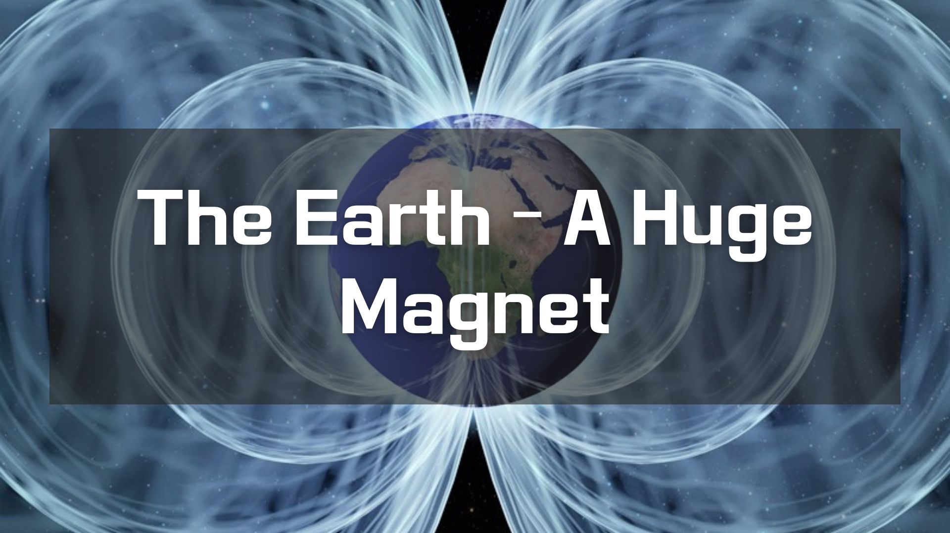 The Earth – A Huge Magnet | Stanford Magnets